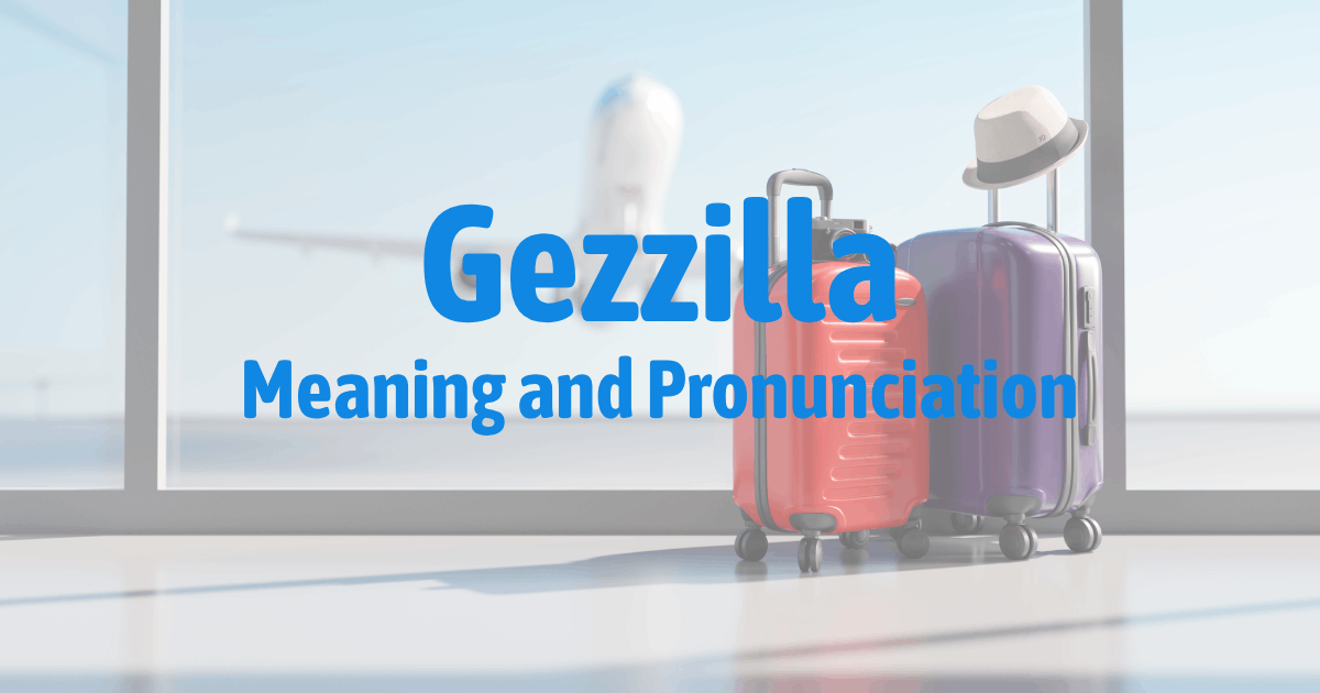 Gezzilla - Meaning and Pronunciation - Gezzilla